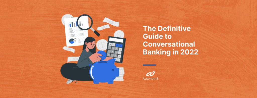 The Definitive Guide to Conversational Banking – Autonom8