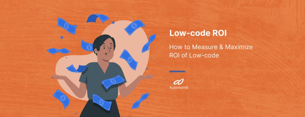 How to Measure & Maximize ROI of Low-code – Autonom8