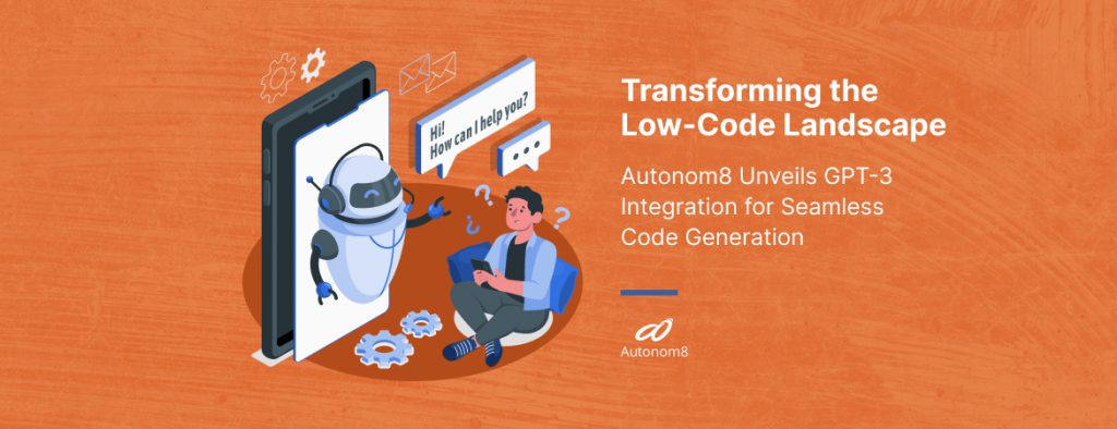 Autonom8 Unveils GPT-3 Integration for Seamless Code Generation, Transforming the Low-Code ...
