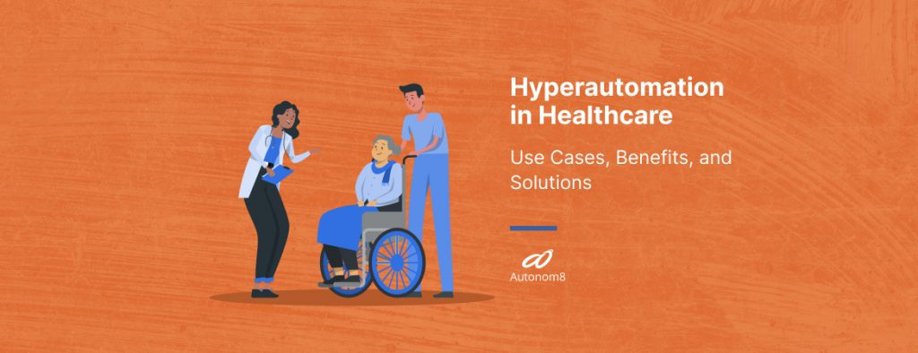 Hyperautomation In Healthcare Use Cases Benefits And Solutions