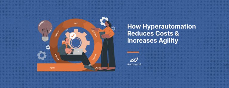 How Hyperautomation Reduces Costs and Increases Agility – Autonom8